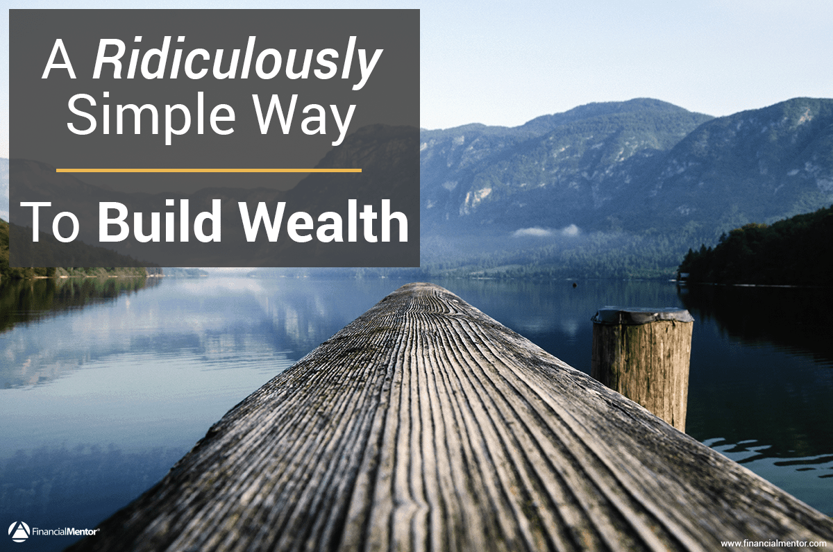 How To Build Wealth: The Ridiculously Simple Path To Financial Freedom How To Build Wealth: The Ridiculously Simple Path To Financial Freedom